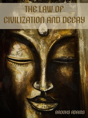 The Law of Civilization and Decay (Illustrated) by Brooks Adams | Goodreads