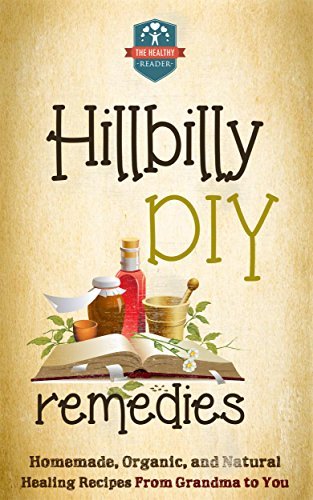 Hillbilly DIY Remedies: Homemade, Organic, And Natural Healing Recipes ...