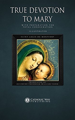 True Devotion to Mary: With Preparation for Total Consecration by Louis ...