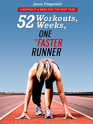 52 Workouts, 52 Weeks, One Faster Runner: A Workout a Week for the Next ...