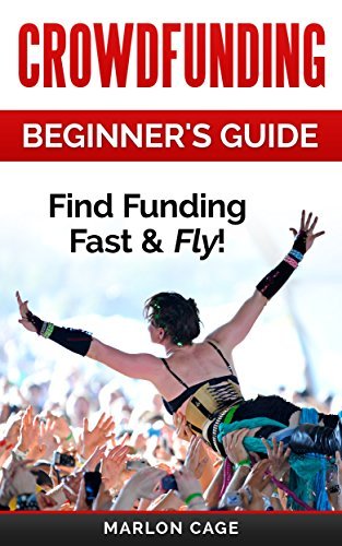 Crowdfunding: Funding: Beginner's Guide - Find Funding Fast & Fly! by ...
