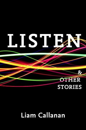Listen & Other Stories by Liam Callanan | Goodreads