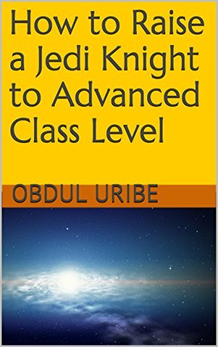 How to Raise a Jedi Knight to Advanced Class Level by Obdul Uribe ...