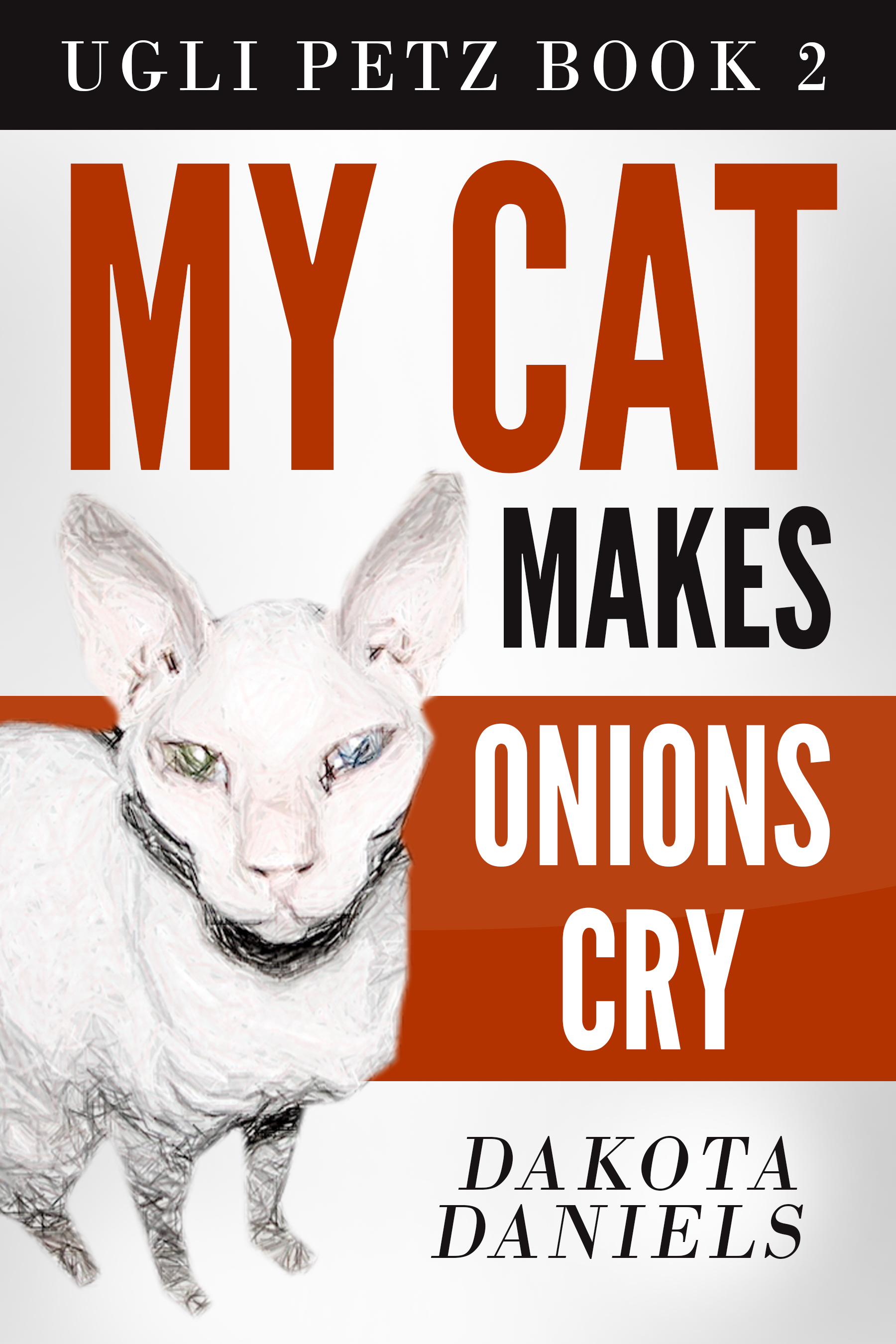 My Cat Makes Onions Cry: Ugli Petz Book 2 by Dakota Daniels | Goodreads