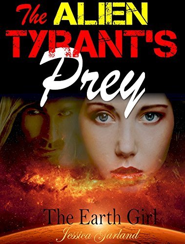 ROMANCE: The Alien Tyrant's Prey - The Earth Girl: Science Fiction ...