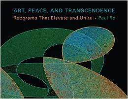 Art, Peace, and Transcendence: Réograms That Elevate and Unite by Paul ...