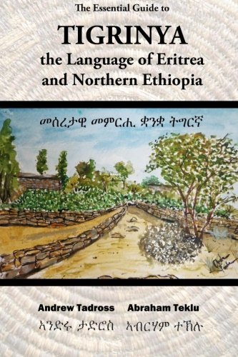 The Essential Guide to Tigrinya: The Language of Eritrea and Tigray ...