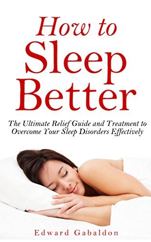 Sleep: How to Sleep Better:: Ultimate Relief Guide and Treatment to ...