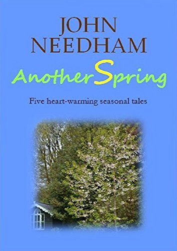 Another Spring: Five heart-warming seasonal tales by John Needham ...