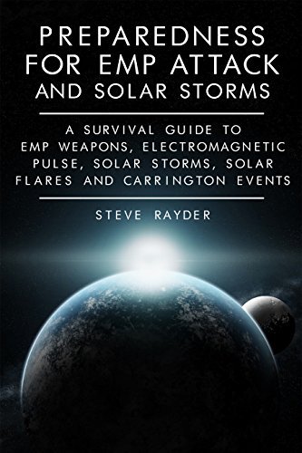 Preparedness for EMP Attack and Solar Storms: A Survival Guide to EMP ...