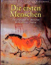 Die erste Menschen, die Ursprunge des Menschen bis 10.000 vor Christus ...