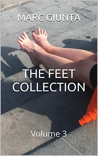 THE FEET COLLECTION: Volume 3 by MARC GIUNTA | Goodreads