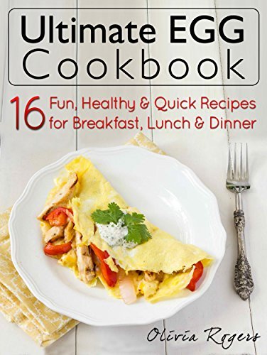 Ultimate Egg Cookbook: 16 Fun, Healthy & Quick Recipes for Breakfast ...
