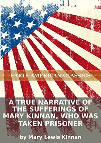 A true narrative of the sufferings of Mary Kinnan, who was taken ...
