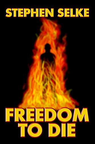 Freedom to Die by Stephen Selke | Goodreads