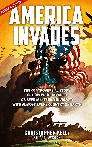 America Invades: The Controversial Story of How We've Invaded or Been ...