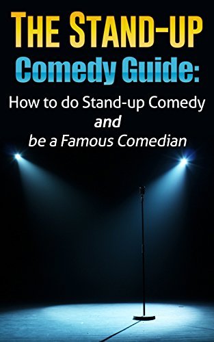 STAND UP COMEDY: The Ultimate Guide for Comedians: 2ND EDITION, UPDATED ...