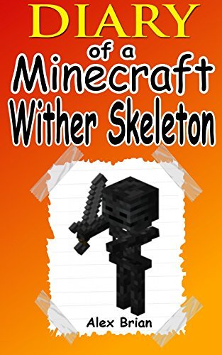 Diary Of A Minecraft Wither Skeleton: Unofficial Minecraft Book by Alex ...
