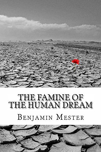 The Famine of the Human Dream: Essays and Poems by Benjamin Mester ...