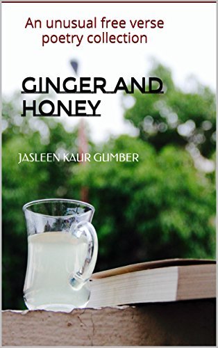 Ginger and Honey: An unusual free verse poetry collection by Jasleen ...