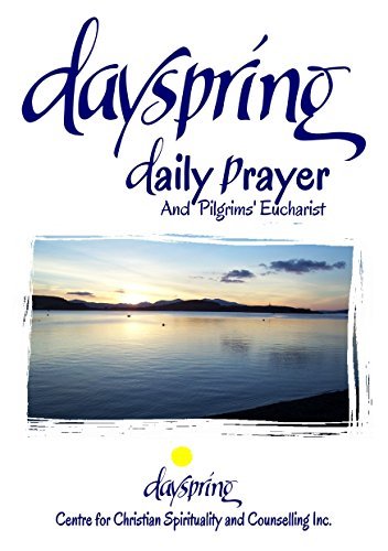 Dayspring Daily Prayer: And Pilgrims' Eucharist by Dayspring Centre for ...