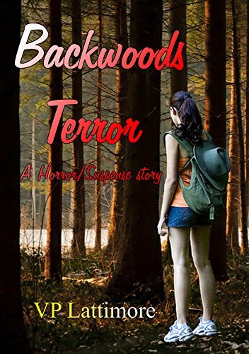 Backwoods Terror: A Horror / Suspense story by V.P. Lattimore | Goodreads