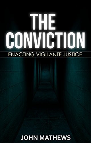 The Conviction: Enacting Vigilante Justice by John Mathews | Goodreads