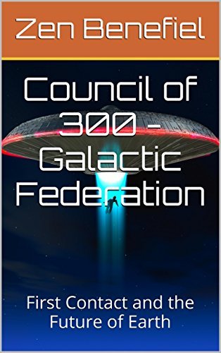 Council of 300 - Galactic Federation: First Contact and the Future of ...