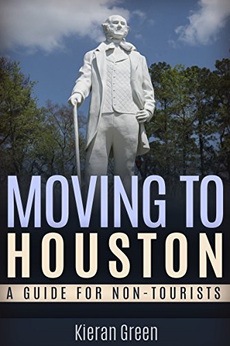 Moving to Houston: A Guide for Non-Tourists by Kieran Green | Goodreads