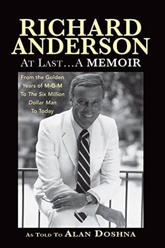 Richard Anderson: At Last, A Memoir. From the Golden Years of M-G-M and ...