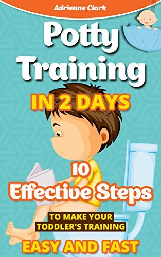 Potty Training In 2 Days: 10 Effective Steps To Make Your Toddler's ...