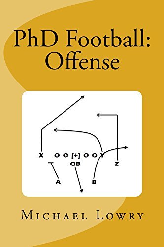 PhD Football: Offense by Michael J. Lowry | Goodreads