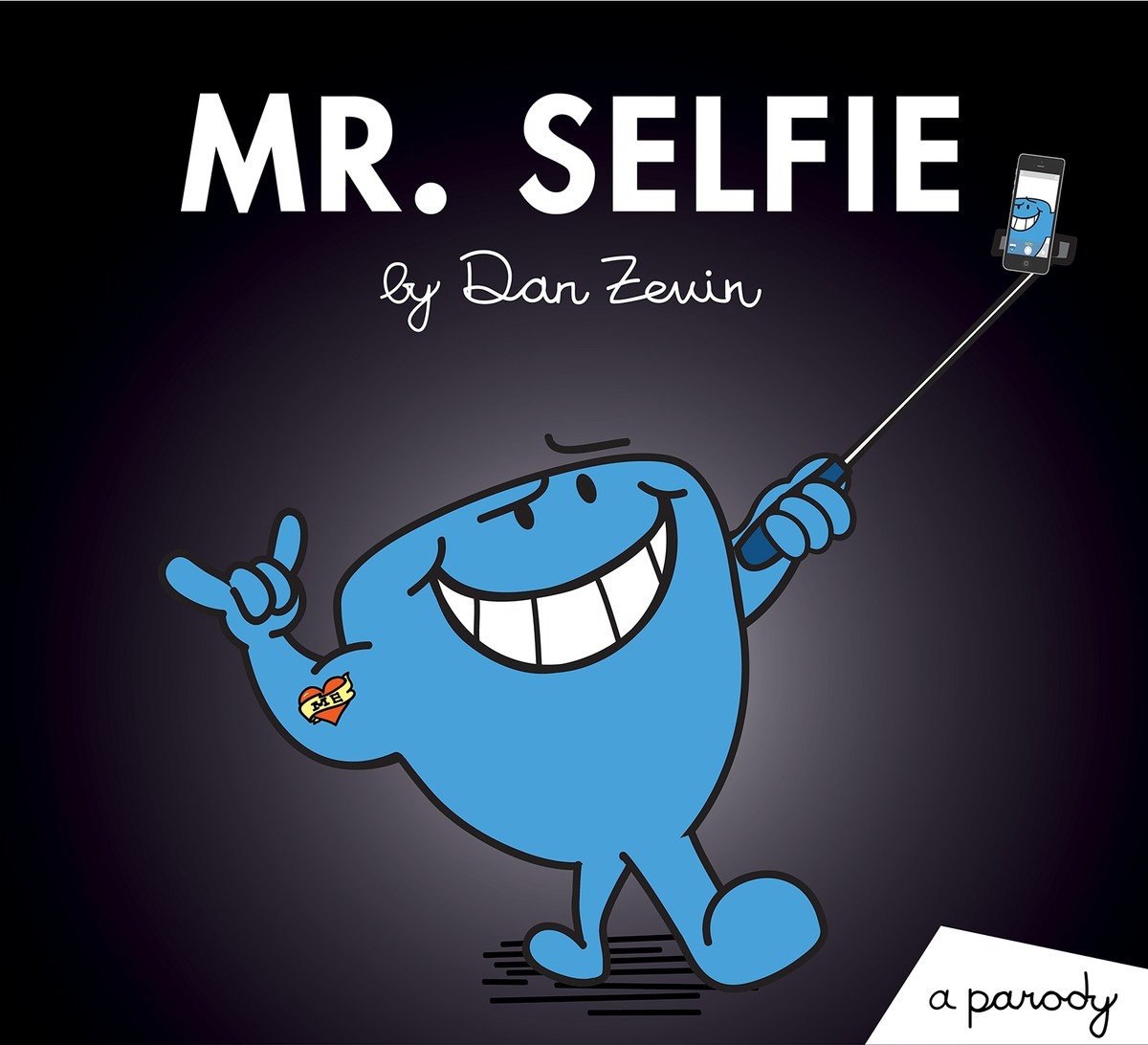 Mr. Selfie: A parody (Little Miss and Mr. ME ME ME) by Dan Zevin ...