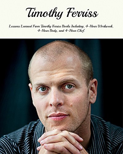 Timothy Ferriss: Lessons Learned From Timothy Ferriss Books Including ...
