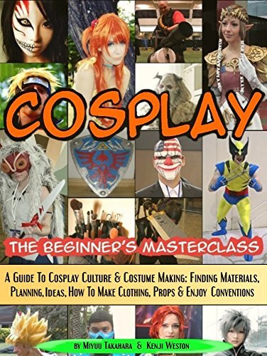 Cosplay - The Beginner's Masterclass: A Guide to Cosplay Culture ...
