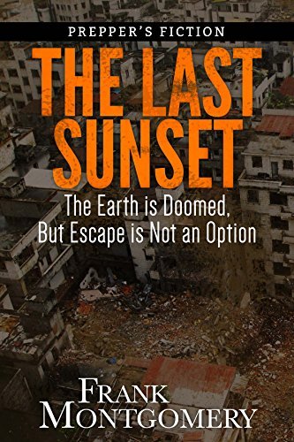 The Last Sunset (Preppers Fiction): The Earth is Doomed, But Escape is ...