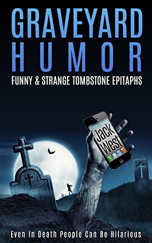 GRAVEYARD HUMOR: FUNNY AND STRANGE TOMBSTONE EPITAPTHS: "Even In Death ...