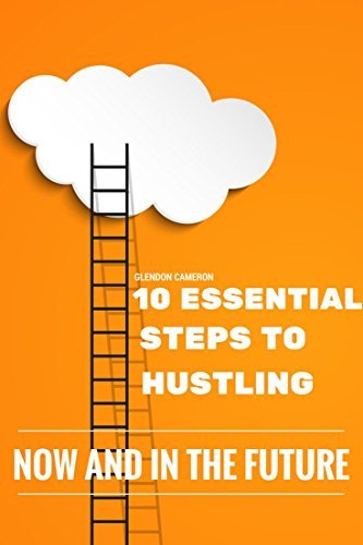The 10 Essential Steps To Hustling Now and In The Future by Glendon ...