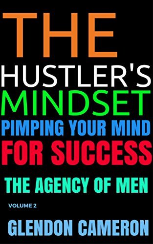 THE HUSTLER'S MINDSET PIMPING YOUR MIND FOR SUCCESS: THE AGENCY OF MEN ...