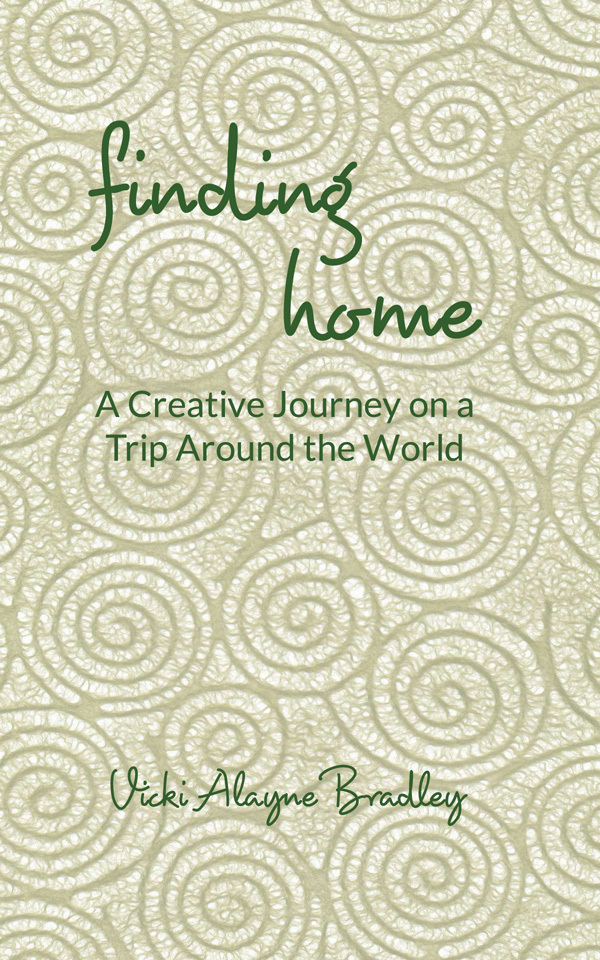 Finding Home: A Creative Journey on a Trip Around the World by Vicki Alayne Bradley | Goodreads