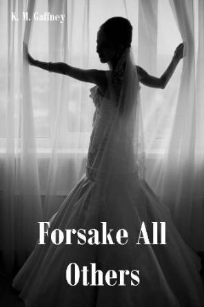 Forsake All Others by K.M. Gaffney | Goodreads