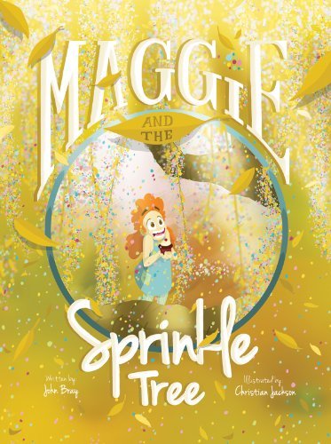 Maggie and the Sprinkle Tree by John Bray | Goodreads