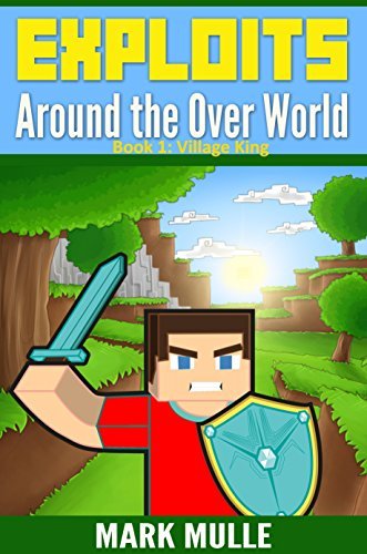 Exploits Around the Over World (Book 1): The Village King (An ...