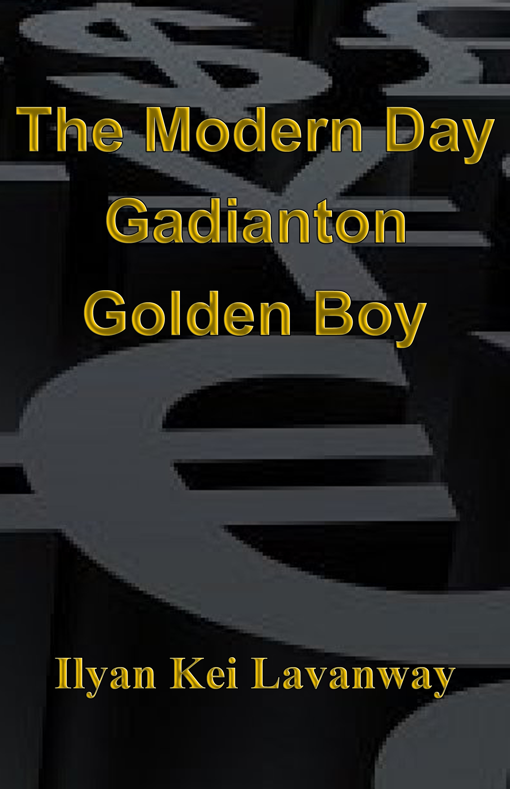 The Modern Day Gadianton Golden Boy by Ilyan Kei Lavanway | Goodreads