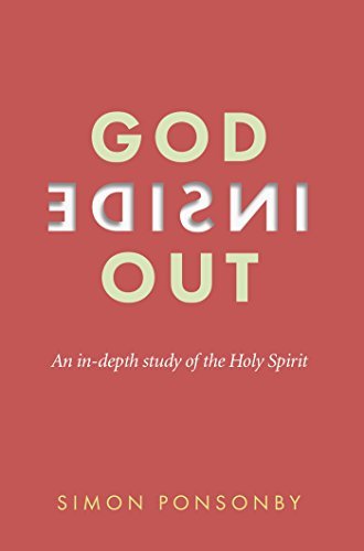 God Inside Out: An in-depth study of the Holy Spirit by Simon Ponsonby ...