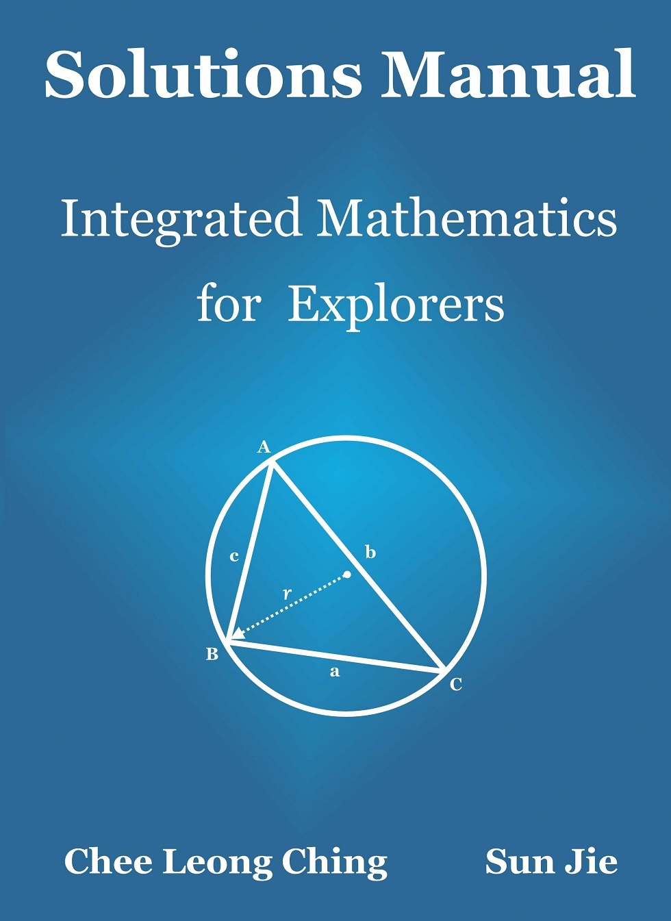 Solutions Manual : Integrated Mathematics for Explorers by Chee Leong ...