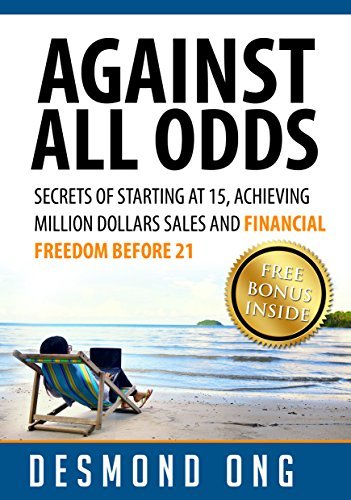Against All Odds: Secrets Of Starting At 15, Achieving Million Dollars ...