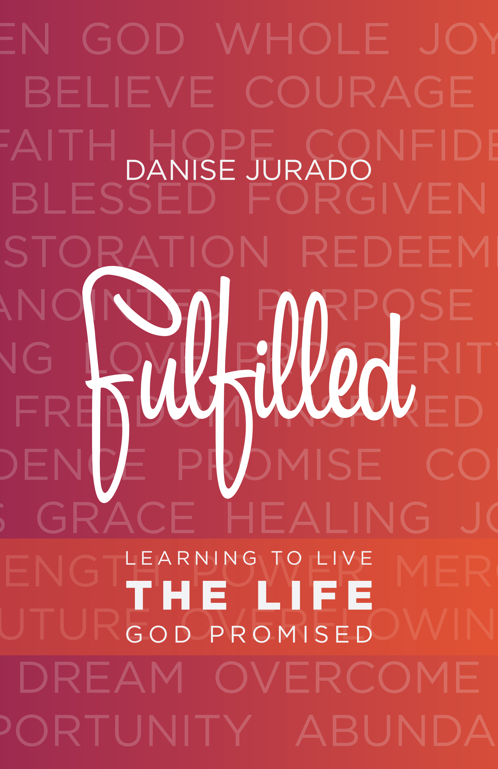 Fulfilled: Learning to Live the Life God Promised by Danise Jurado ...