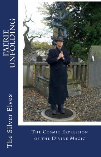 Faerie Unfolding: The Cosmic Expression of the Divine by The Silver ...