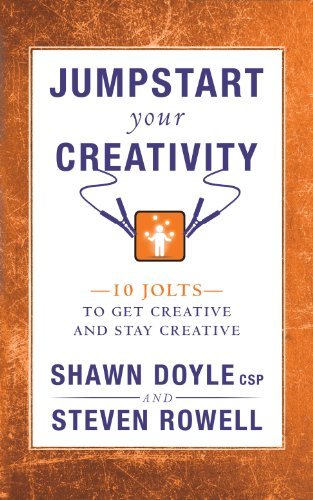 Jumpstart Your Creativity: 10 Jolts To Get Creative And Stay Creative by Shawn Doyle | Goodreads